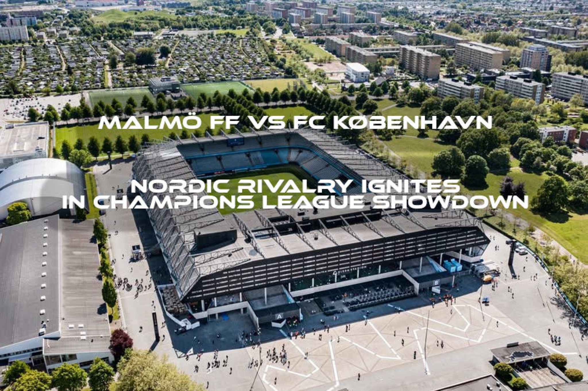 Malmö FF vs FC København: Nordic Rivalry Ignites in Champions League ...